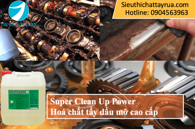Lý do Super Clean Up Power hoá chất tẩy dầu mỡ công nghiệp được nhà máy ...